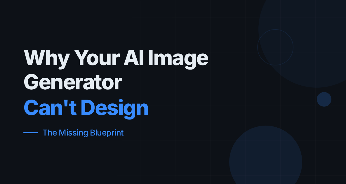Why Your AI Image Generator Can't Design: The Missing Blueprint
